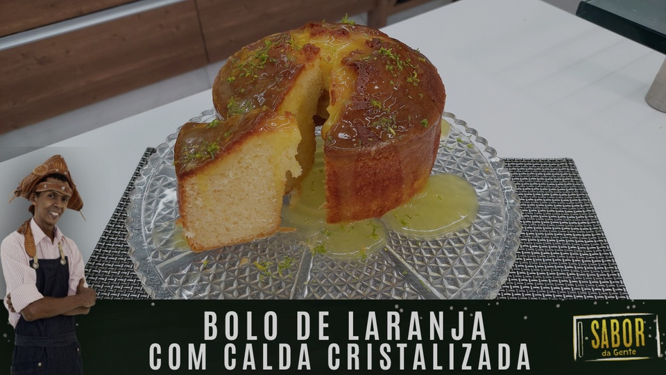 Bolo de Laranja com Calda Cristalizada [Sabor da Gente exibido 19\08\21 ...