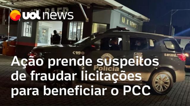 Ação prende suspeitos de fraudar licitações em SP para beneficiar PCC ...